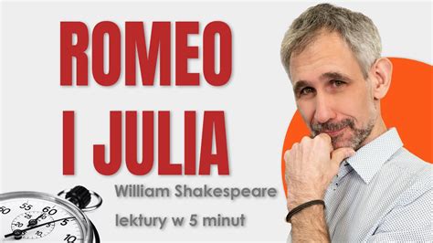 Romeo I Julia Streszczenie I Opracowanie Lektury W 5 Minut William