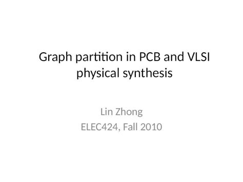 Pptx Graph Partition In Pcb And Vlsi Physical Synthesis Lin Zhong