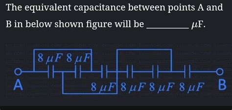 The Equivalent Capacitance Between Points A And B In Below Shown Figure W
