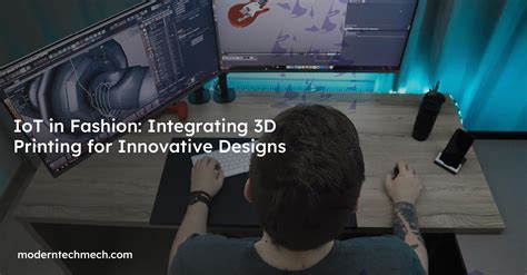 Iot In Fashion Integrating 3d Printing For Innovative Designs