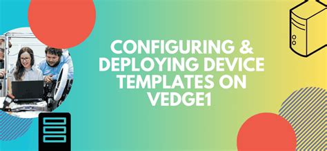 Configuring And Deploying Device Templates On Vedge1 Sd Wan Lab
