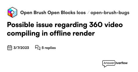 Possible Issue Regarding 360 Video Compiling In Offline Render Open Brush Open Blocks Icosa