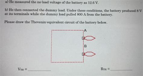 Solved A He Measured The No Load Voltage Of The Battery As Chegg Com