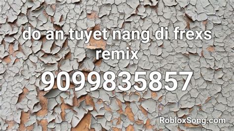 Do An Tuyet Nang Di Frexs Remix Roblox Id Roblox Music Codes