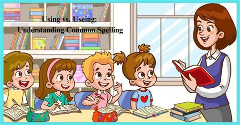 Using Vs Useing Understanding Common Spelling