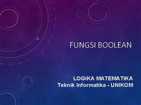 FUNGSI BOOLEAN LOGIKA MATEMATIKA Teknik Informatika UNIKOM