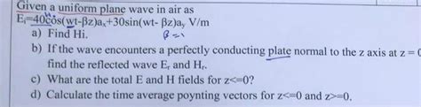 Solved Given A Uniform Plane Wave In Air As