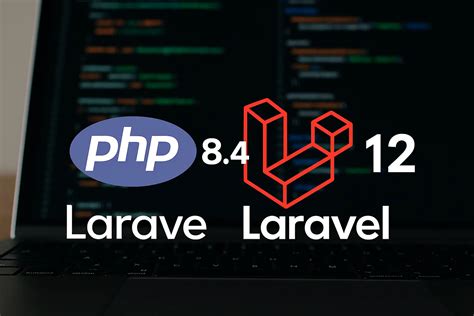 Laravel 12 With Php 84 Upgrade Your Process
