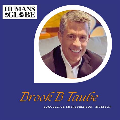 Humans Of Globe Magazine On Linkedin Brook B Taube A Visionary Leader Reshaping The World Of