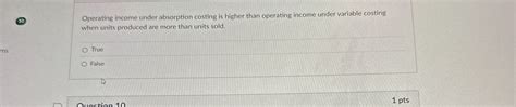 Solved 10operating Income Under Absorption Costing Is Higher