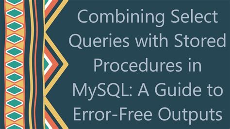 Combining Select Queries With Stored Procedures In Mysql A Guide To