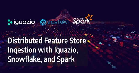 Distributed Feature Store Ingestion With Iguazio Snowflake And Spark