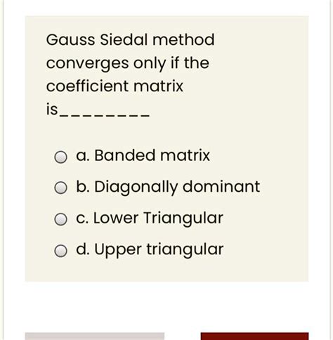 solved gauss seidel method converges only if the coefficient matrix is