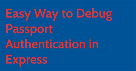 easy way to debug passport authentication in express dzmitry rahozhny