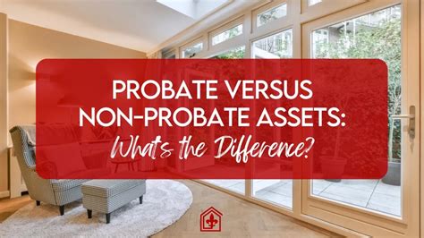 Probate Vs Non Probate Assets Whats The Difference Your Trusted Real Estate Expert