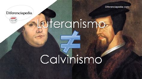 Diferencia Entre El Luteranismo Y El Calvinismo