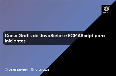 Curso Grátis De Javascript E Ecmascript Para Iniciantes Guia De Ti