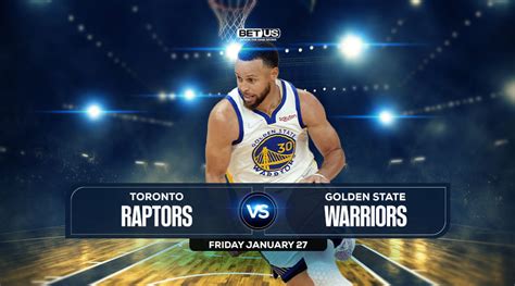 Raptors Vs Warriors Prediction Preview Odds And Picks Jan 27