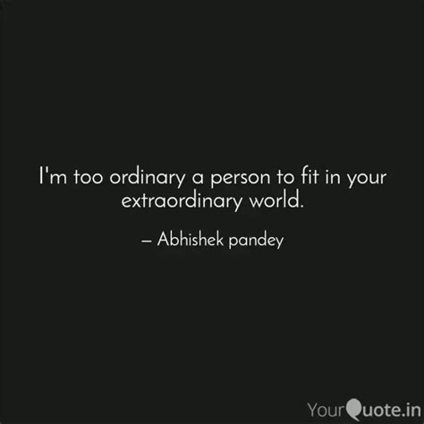 I M Too Ordinary A Person Quotes Writings By Abhishek Pandey