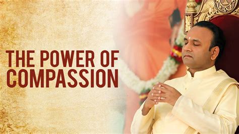 The Power Of Compassion Sadguru Sri Madhusudan Sai Youtube