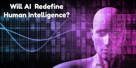 How Will Ai Ultimately Redefine Human Intelligence