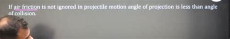 If Air Friction Is Not Ignored In Projectile Motion Angle Of Projection I