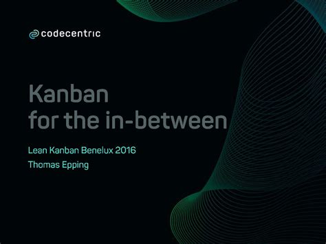 Kanban For The In Between Lean Kanban Benelux 2016 Speaker Deck
