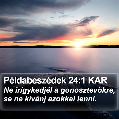 Példabeszédek 24 1 KAR Ne irígykedjél a gonosztevõkre se ne kivánj