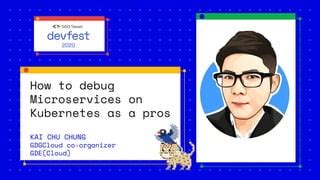 Dev Fest Taiwan How To Debug Microservices On Kubernetes As A Pros