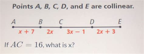 solved points a b c d and e are collinear if ac 16 what is x