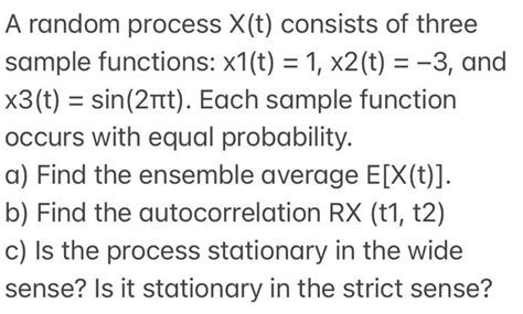 Solved A Random Process X T Consists Of Three Sample Chegg