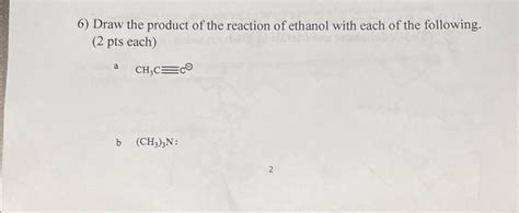 Solved 6 Draw The Product Of The Reaction Of Ethanol With