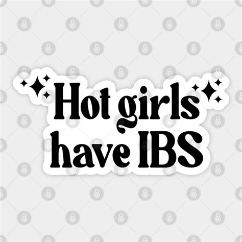 Hot Girls Have Ibs Funny Meme Hot Girls Have Ibs Sticker Teepublic