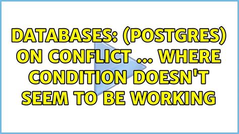 Databases Postgres On Conflict Where Condition Doesnt Seem To