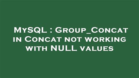 Mysql Groupconcat In Concat Not Working With Null Values Youtube
