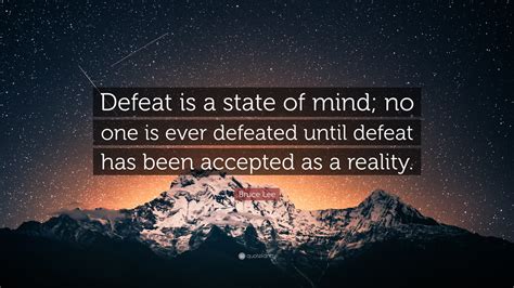 Bruce Lee Quote Defeat Is A State Of Mind No One Is Ever Defeated Until Defeat Has Been