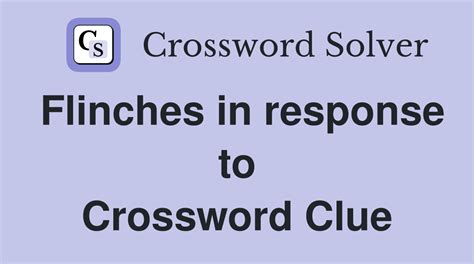 Flinches In Response To Crossword Clue Answers Crossword Solver