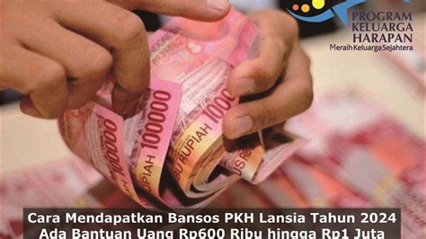 Cara Mendapatkan Bansos PKH Lansia Tahun 2024 Dapatkan Bantuan Uang