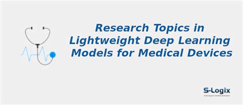 Lightweight Deep Learning Models For Medical Devices S Logix