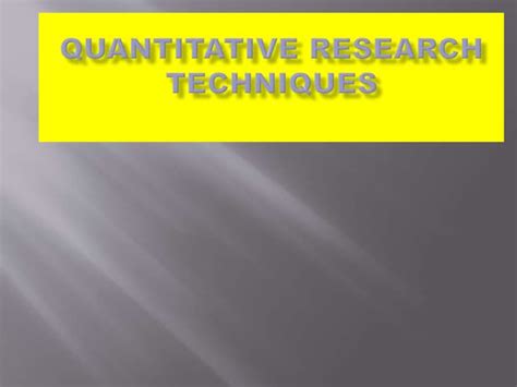 Quantitative Research Techniques Ppt 4pptx