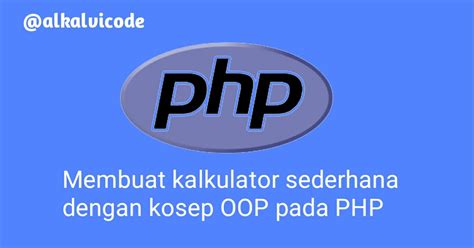 Membuat Kalkulator Sederhana Dengan PHP OOP Alkalvi Coding
