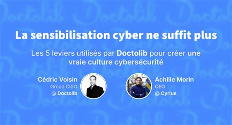 La Sensibilisation Cyber Ne Suffit Plus Les Secrets De Sécurité De Doctolib Cyrius
