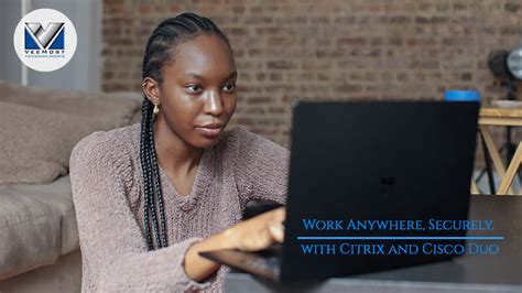 Work Anywhere Securely With Citrix And Cisco Duo Veemost Technologies