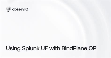 Using Splunk Uf With Bindplane Op Observiq