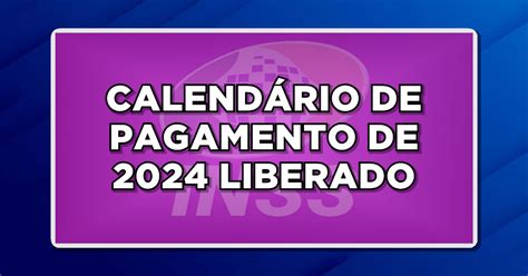 Calendário pagamento INSS 2024 liberado confira as datas