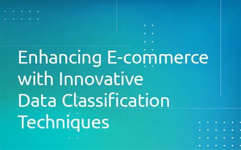 Enhancing E Commerce With Innovative Data Classification Techniques Retail Taxonomy