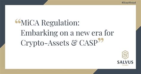 Mica Regulation Embarking On A New Era For Crypto Assets And Casp