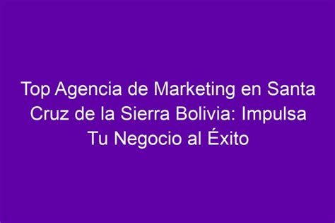 Top Agencia De Marketing En Santa Cruz De La Sierra Bolivia Impulsa Tu