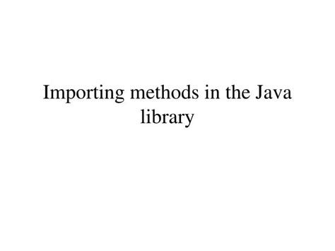 Ppt Importing Methods In The Java Library Powerpoint Presentation Free Download Id6315218