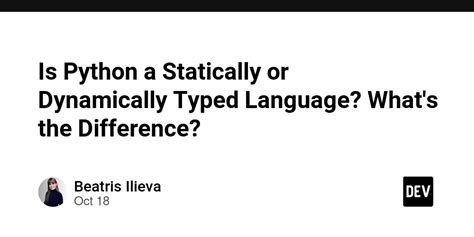 Is Python A Statically Or Dynamically Typed Language Whats The Difference Dev Community